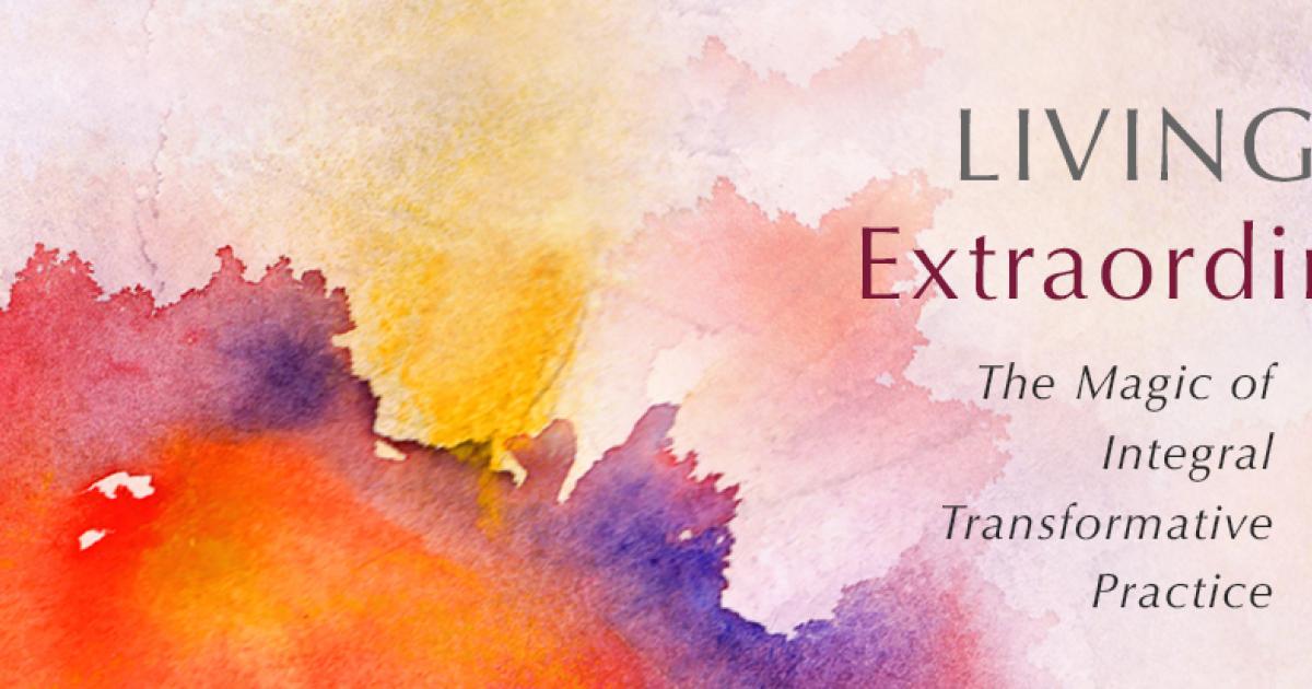 Living an Extraordinary Life – Resources to Explore | Integral ...