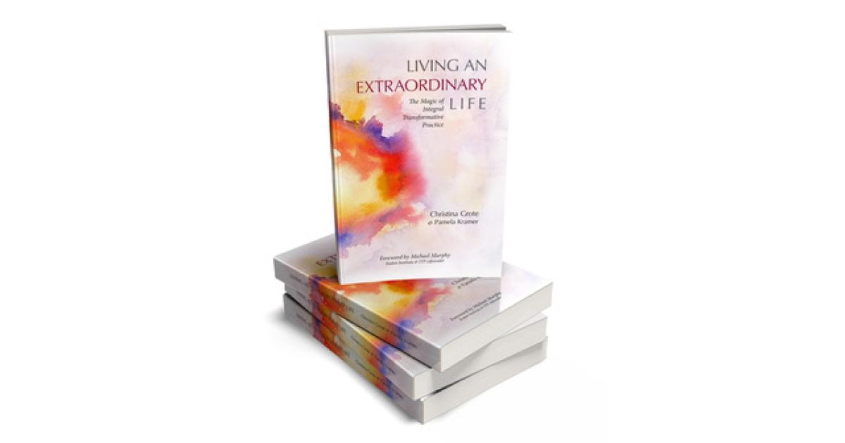 Living an Extraordinary Life: The Magic of Integral Transformative Practice